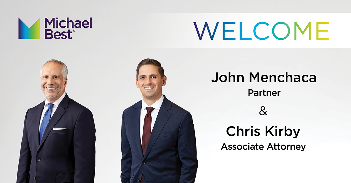Michael Best Welcomes Partner John Menchaca, Associate Chris Kirby to the Firm’s Austin Office ...